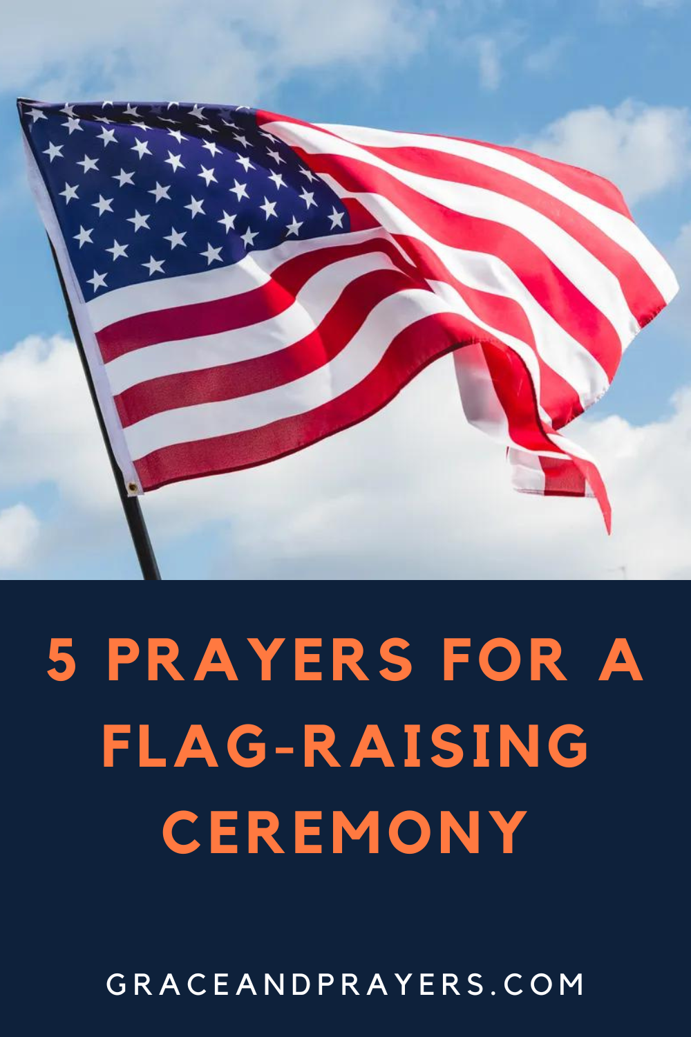 5 Prayers For a Flag-Raising Ceremony - Grace and Prayers