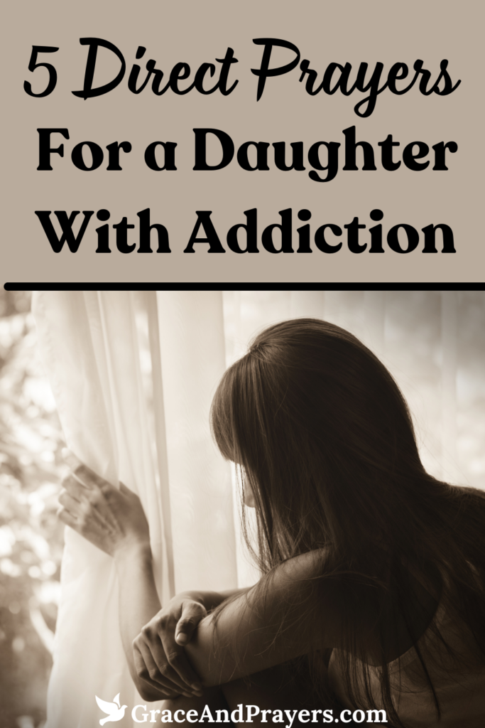 5 Direct Prayers For a Daughter With Addiction - Grace and Prayers