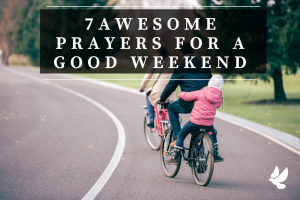 7 Awesome Prayers for a Good Weekend - Grace and Prayers