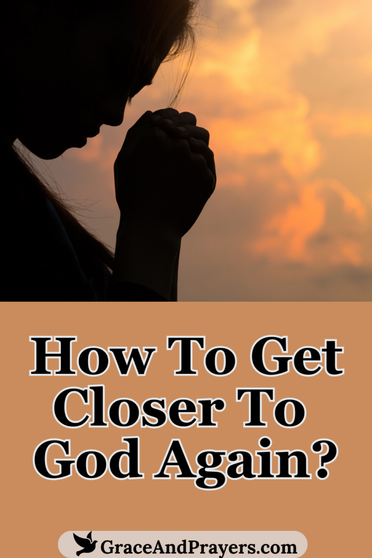 How To Get Closer To God Again? - Grace and Prayers