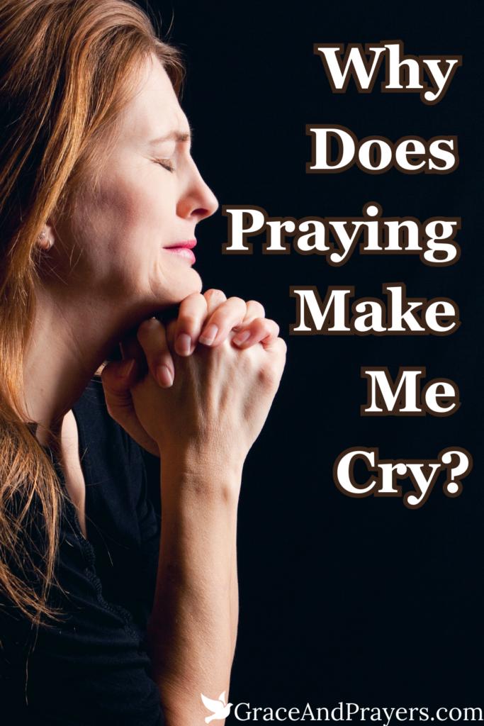 Why Does Praying Make Me Cry? - Grace and Prayers