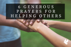 6 Generous Prayers for Helping Others - Grace and Prayers