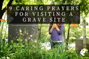 9 Caring Prayers For Visiting A Grave Site - Grace and Prayers