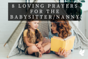 8 Loving Prayers For The Babysitter/Nanny - Grace and Prayers