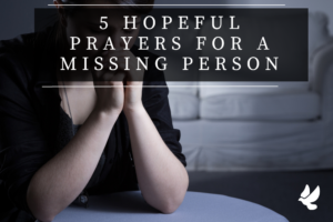 5 Hopeful Prayers For A Missing Person - Grace and Prayers