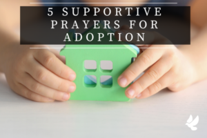 5 Supportive Prayers For Adoption - Grace and Prayers
