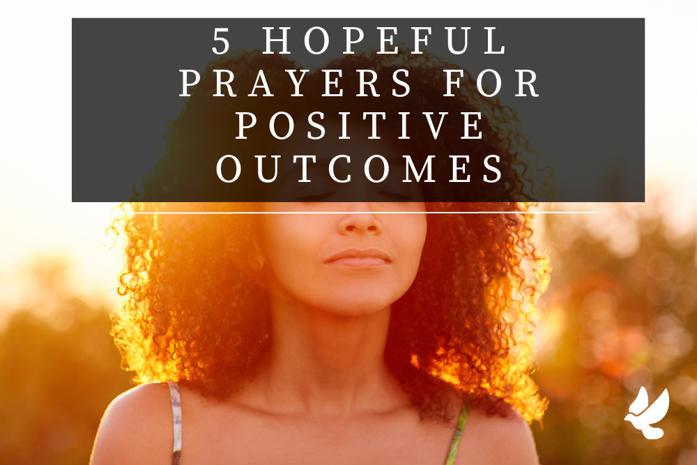 5 Hopeful Prayers For Positive Outcomes - Grace and Prayers