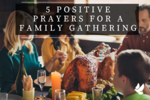 5 Positive Prayers For A Family Gathering - Grace and Prayers