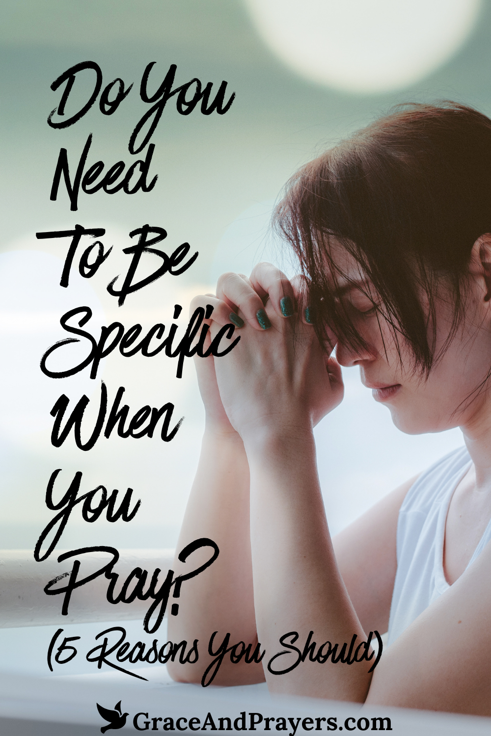 Do You Need To Be Specific When You Pray? (5 Reasons You Should ...