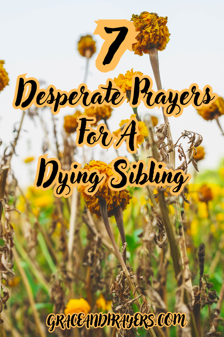 7 Desperate Prayers For A Dying Sibling - Grace and Prayers