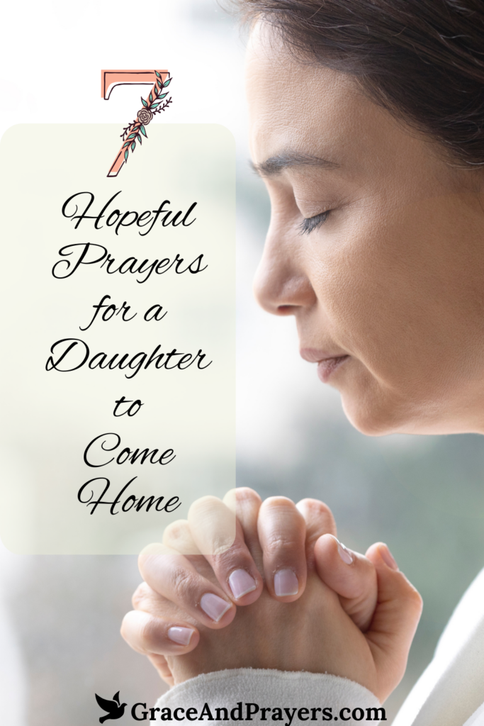 7 Hopeful Prayers For A Daughter To Come Home - Grace and Prayers