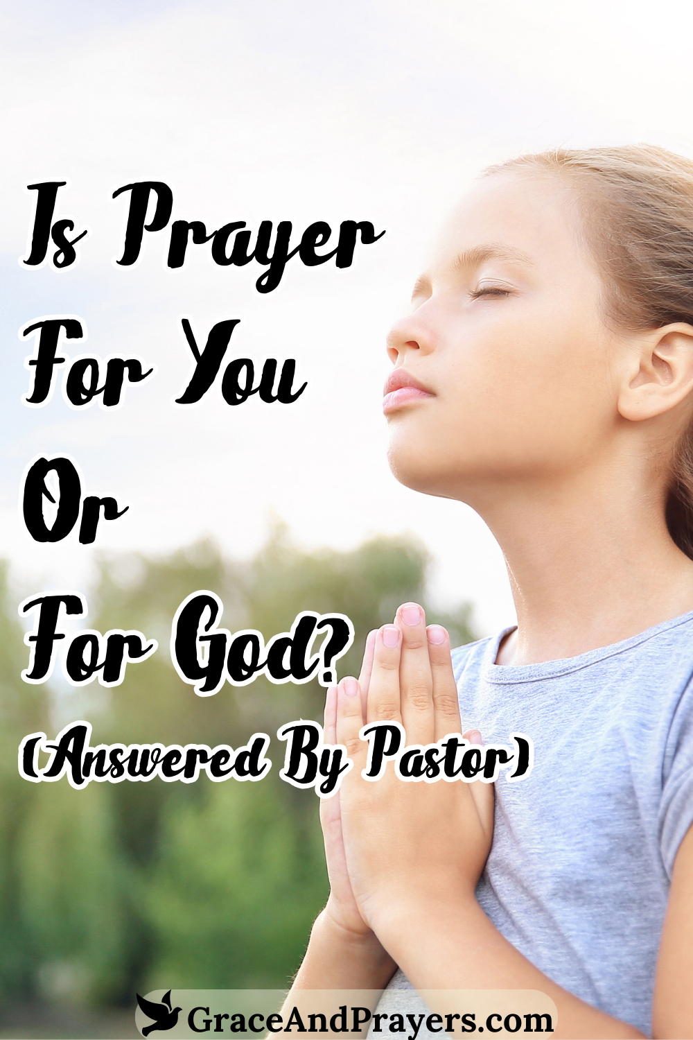Is Prayer For You Or For God? (Answered By Pastor) - Grace and Prayers