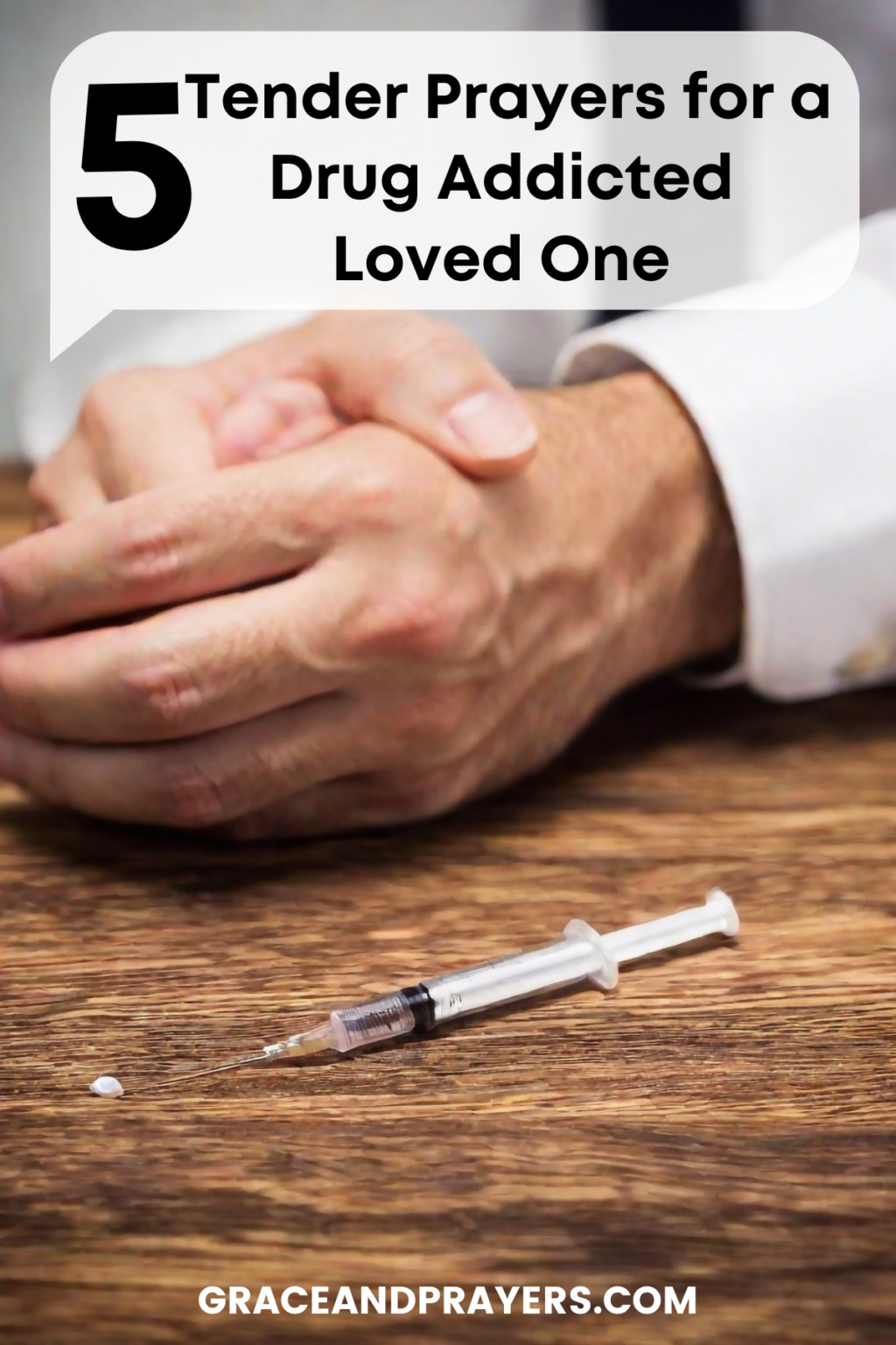 5 Tender Prayers for a Drug Addicted Loved One - Grace and Prayers