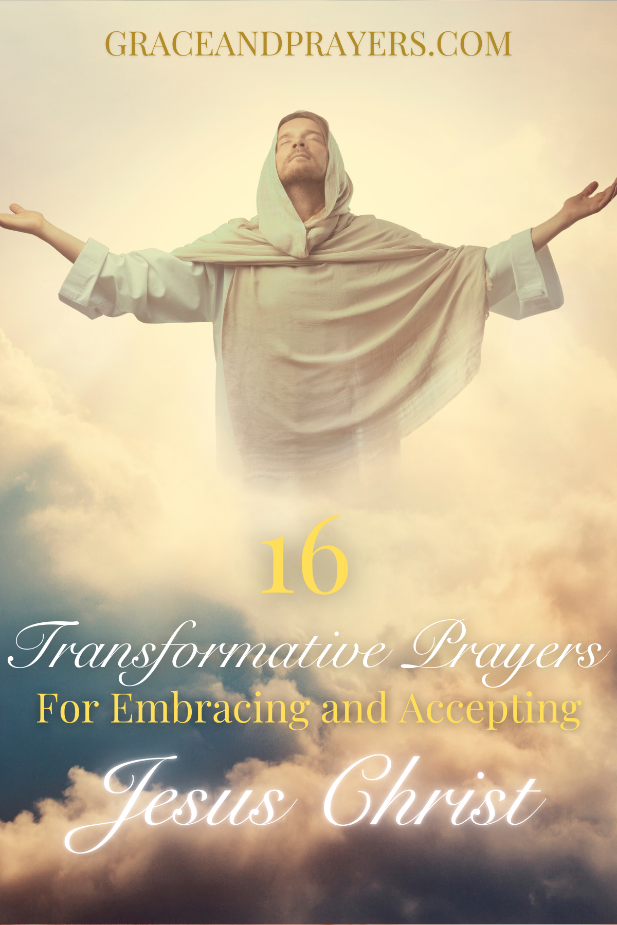 16 Transformative Prayers For Embracing and Accepting Jesus Christ ...