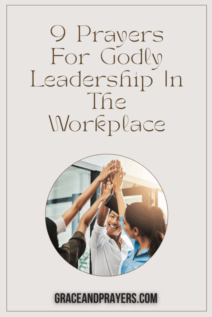 9 Prayers For Godly Leadership In The Workplace - Grace and Prayers