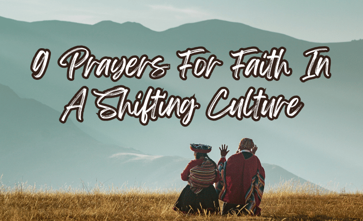 9 Prayers For Faith In A Shifting Culture - Grace and Prayers